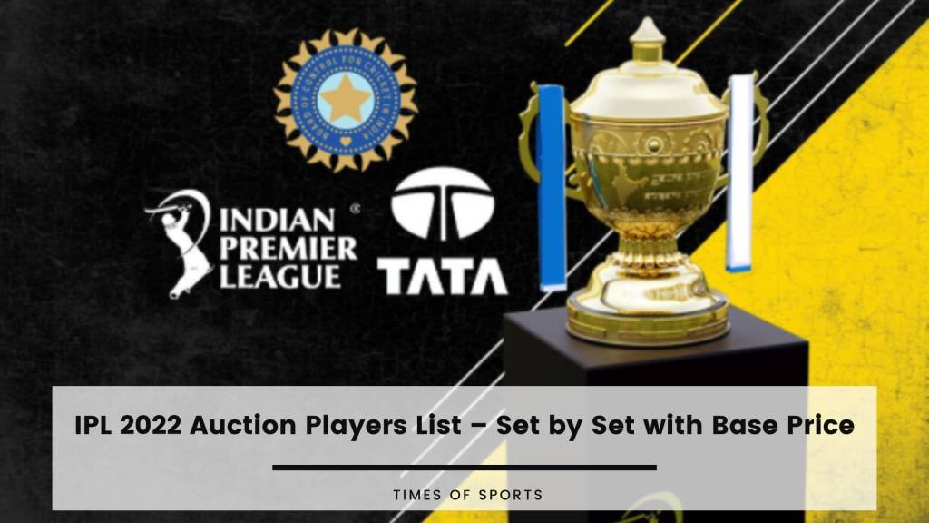 IPL 2022 Auction Players List – Set by Set with Base Price