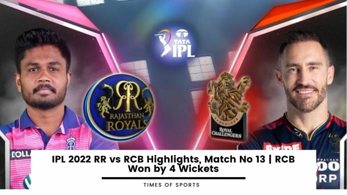 IPL 2022 RR vs RCB Highlights, Match No 13 | RCB Won by 4 Wickets