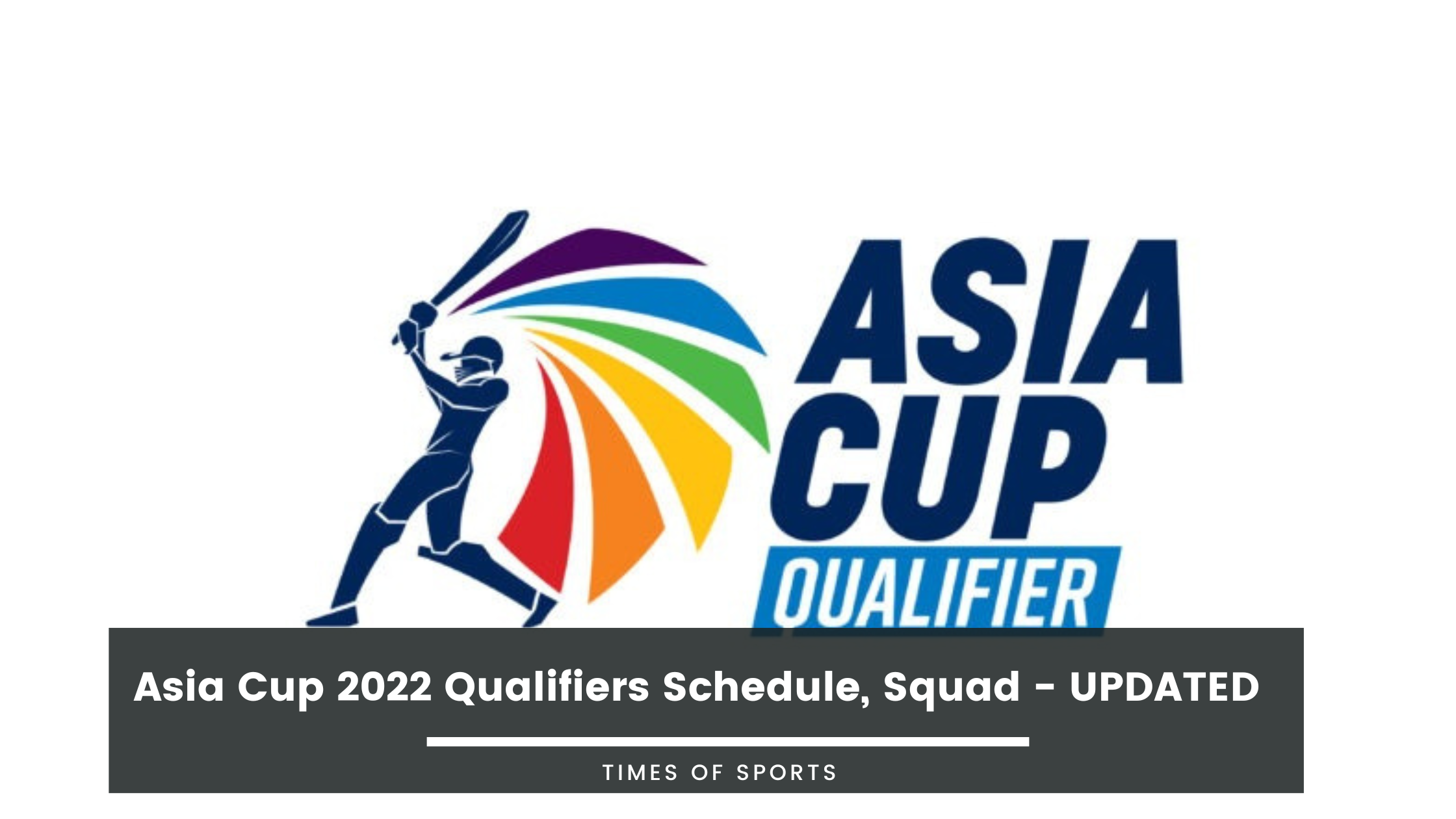 Asia Cup 2022 Qualifiers Schedule, Squad - UPDATED