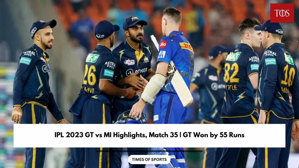 IPL 2023 GT vs MI Highlights, Match 35 | GT Won by 55 Runs