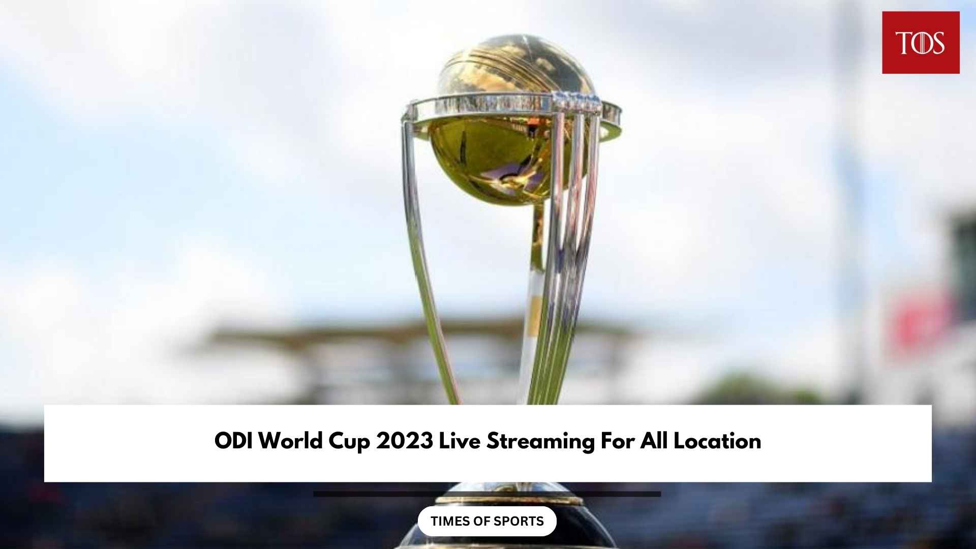 ICC Men s ODI World Cup 2023 Live Streaming All Location ICC Men s ODI World Cup 2023 Live Streaming All Location