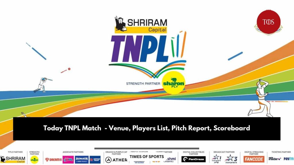 Today TNPL Match 2023 - Venue, Players List, Pitch Report, Scoreboard