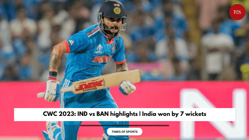 CWC 2023: IND vs BAN highlights | India won by 7 wickets