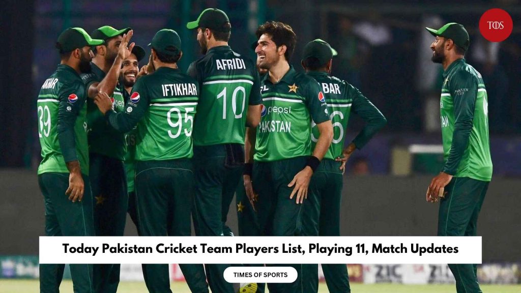 Today Pakistan Cricket Team Players List, Playing 11, Match Updates