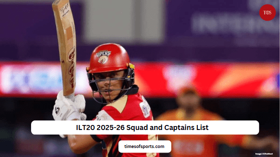 ILT20 2025-26 Squad & Captains List | International League T20