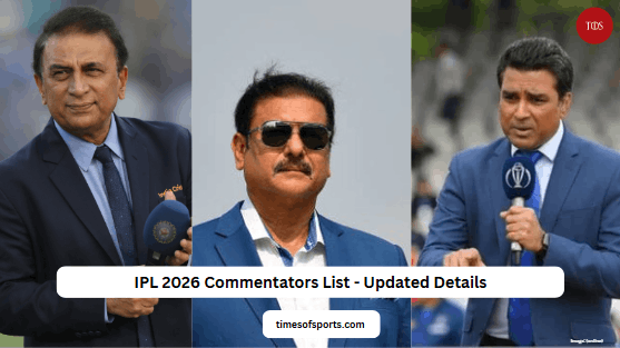 IPL 2026 Commentators List: Full Panel Across English, Hindi, Regional ...